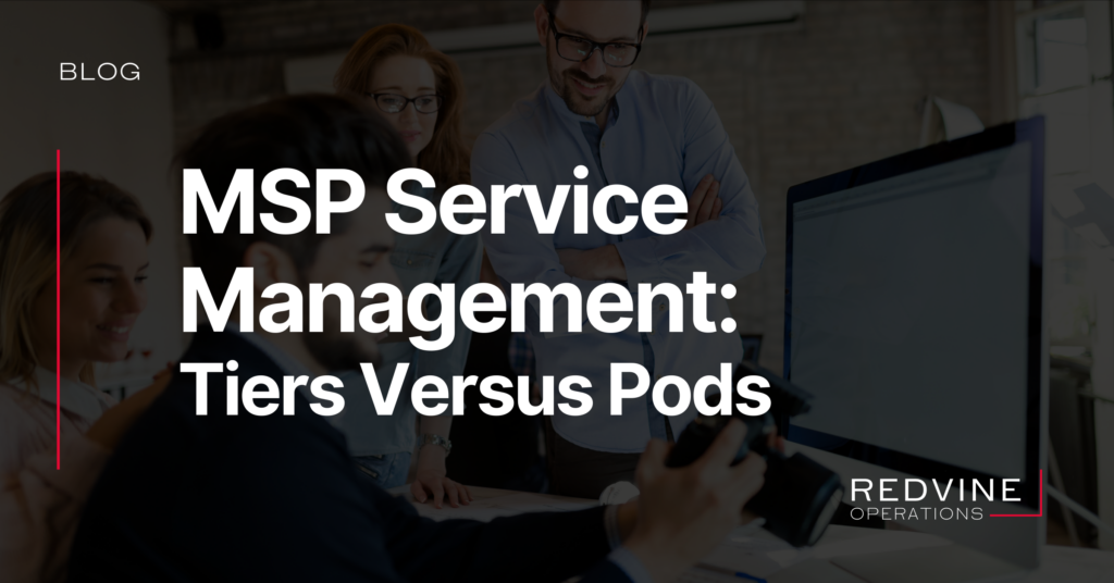 MSP Service Management: Tiers Versus Pods | RedVine Operations